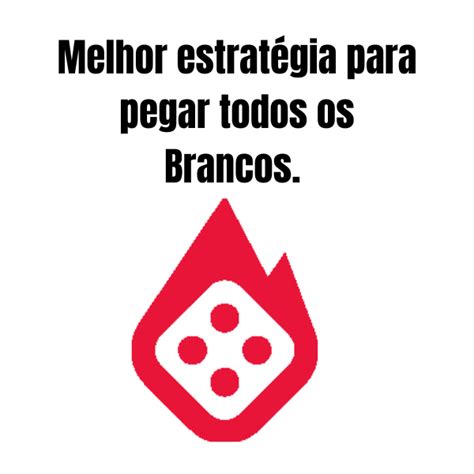 Melhor estratégia pra pegar todos os Brancos na Blaze jerfferson