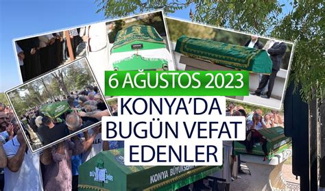 Konyada Bug N Vefat Edenler A Ustos Pazar