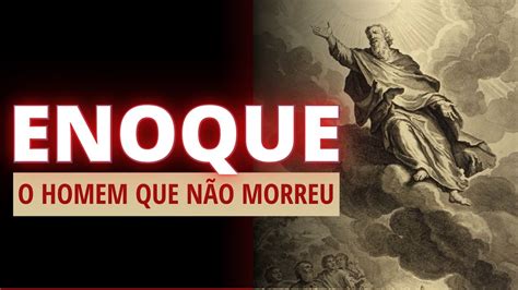 QUEM FOI ENOQUE A HISTÓRIA DE ENOQUE NA BÍBLIA YouTube