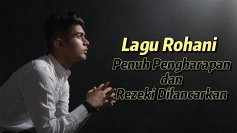 Lagu Rohani Penuh Pengharapan Dan Rezeki Dilancarkan Lagu Rohani