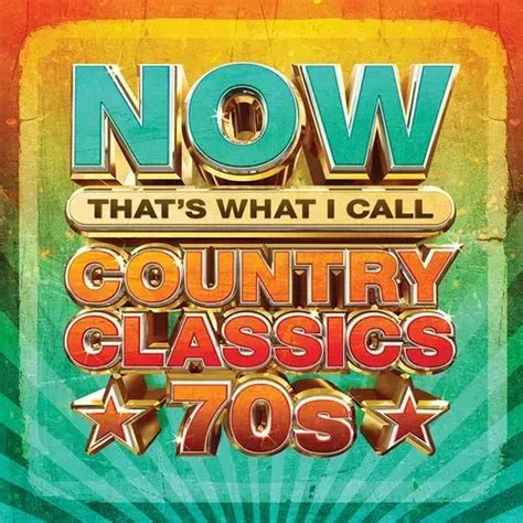 NOW That S What I Call Music NOW Thats What I Call Country Classics