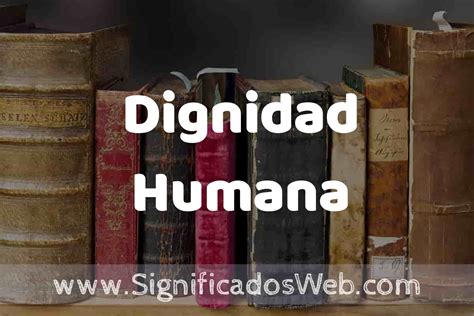 Definición de Dignidad Humana Que es Concepto y Significado 2023