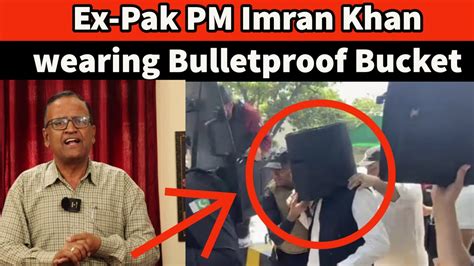 Ex Pak PM Imran Khan Wearing Bulletproof Bucket YouTube