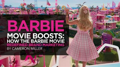 Barbie Movie Boosts How The Barbie Movie Redefined Brand Marketing