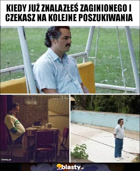Kiedy już znalazłeś zaginionego i czekasz na kolejne poszukiwania memy