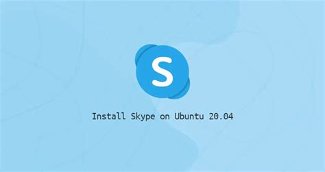 How To Install Skype On Ubuntu 20 04
