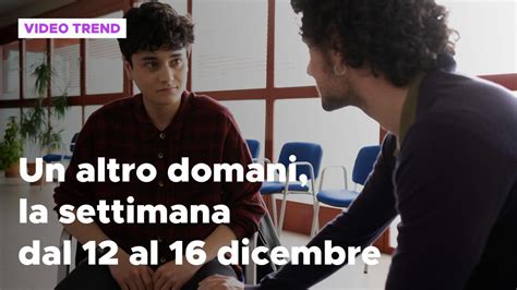 Un Altro Domani Un Altro Domani Il Riassunto Della Settimana Dal 12