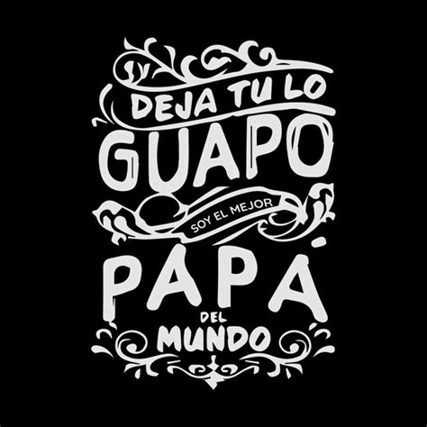 Deja Tu Lo Guapo Papa Del Mundo Svg Fathers Day Svg Happy Inspire