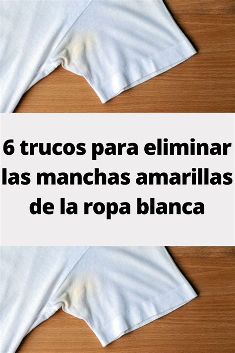 Cómo quitar manchas amarillas de la ropa 6 trucos caseros Artofit