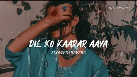 Dil Ko Karaar Aaya Slowed Reverb Song By Neha Kakkar And Yasser Desai