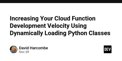 Increasing Your Cloud Function Development Velocity Using Dynamically