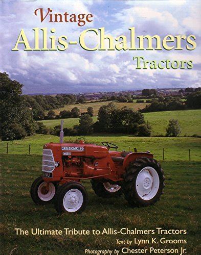 Vintage Allis Chalmers Tractors The Ultimate Tribute To Allis Chalmers
