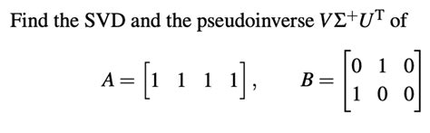 solved find the svd and the pseudoinverse ve ut of 0 1 0 a