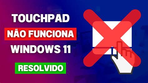 TOUCHPAD NÃO FUNCIONA no WINDOWS 11 Como Resolver YouTube