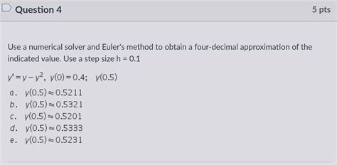 Solved Question Pts Use A Numerical Solver And Euler S Chegg