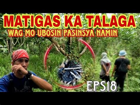 EP 18 MATIGAS KA TALAGA COMMANDER BALITONG WAG MO UBOSIN PASINSYA