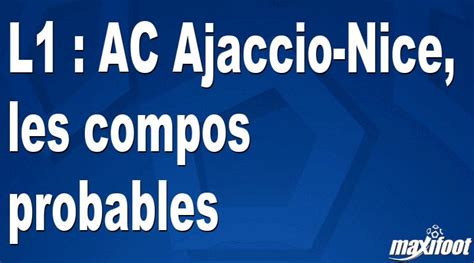 L1 AC Ajaccio Nice Les Compos Probables Football MAXIFOOT