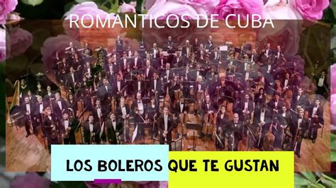 ROMÁNTICOS CE CUBA BOLEROS INOLVIDABLES HD YouTube