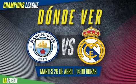 Dónde ver Real Madrid vs Manchester City Semifinales de la Champions