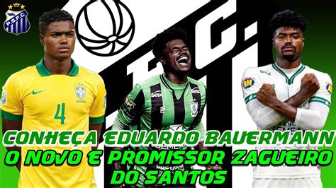 Conhe A Eduardo Bauermann O Novo Zagueiro Do Santos Youtube