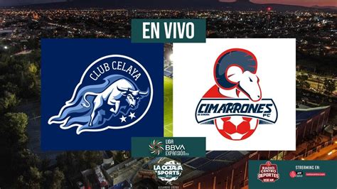 EN VIVO CELAYA VS CIMARRONES SEMIFINAL VUELTA LIGA DE EXPANSIÓN