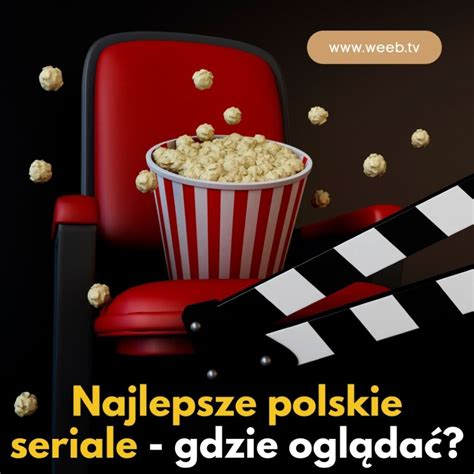 Najlepsze polskie seriale gdzie oglądać Weeb TV BLOG
