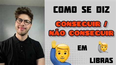 Como se diz CONSEGUIR NÃO CONSEGUIR em Libras YouTube