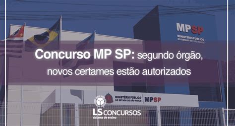 Concurso MP SP segundo órgão novos certames estão autorizados LS