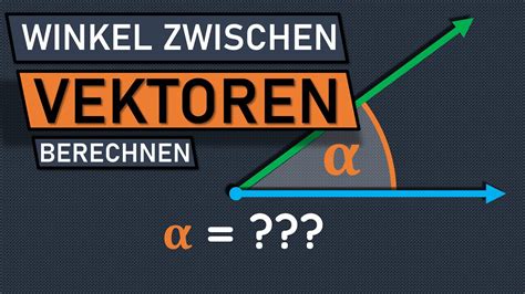 Winkel Zwischen Vektoren Berechnen Winkel Zwischen Zwei Vektoren