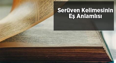 Serüven Kelimesinin Eş Anlamlısı Nedir Serüvenin Eş Anlamlısı Olan