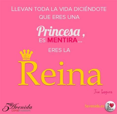 Eres La REINA Mis Frases Pinterest La Reina Reinas Y Frases