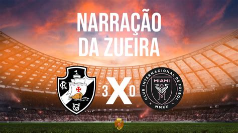 Vasco X Inter Miami Amistoso Narra O Da Zueira Vasco