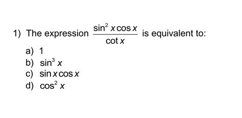 solved 1 the expression sin x cos x cotx is equivalent to