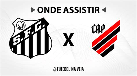 Santos x Athletico PR Onde assistir ao vivo horário do jogo e escalações