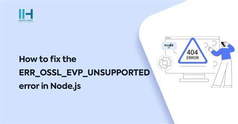 Troubleshooting The ERR OSSL EVP UNSUPPORTED Error In Node Js Projects
