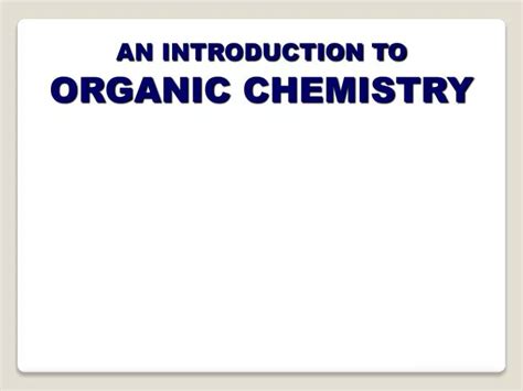 Ppt An Introduction To Organic Chemistry Powerpoint Presentation