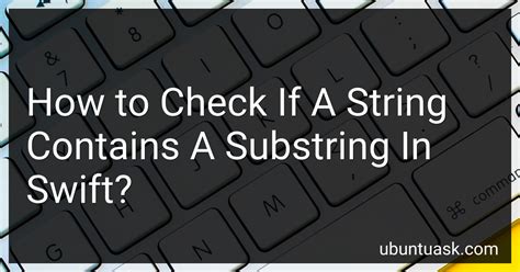 How To Check If A String Contains A Substring In Swift In