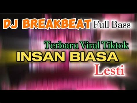 Dj Breakbeat Insan Biasa Lesti Terbaru Full Bass Viral Tiktok