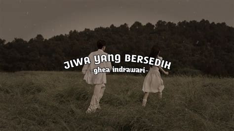 JIWA YANG BERSEDIH GHEA INDRAWARI LIRIK YouTube