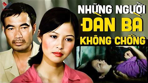 Những Người Đàn Bà Không Chồng Phim Lẻ Việt Nam Xưa Hay Nhất YouTube