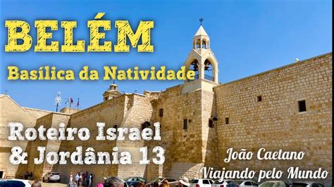 BELÉM ONDE JESUS NASCEU MELHOR ROTEIRO YouTube