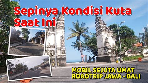 Kuta Bali Saat Ini Road Trip Jawa Ke Bali Eps Sepinya