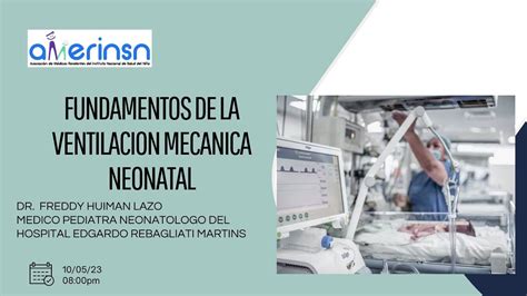 FUNDAMENTOS DE LA VENTILACION MECANICA NEONATAL DR FREDDY HUIMAN