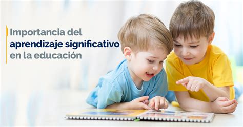Importancia del aprendizaje significativo en la educación
