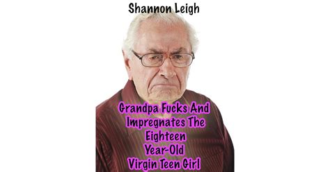 Grandpa Fucks And Impregnates The Eighteen Year Old Virgin Teen Girl Old Men Deflower The