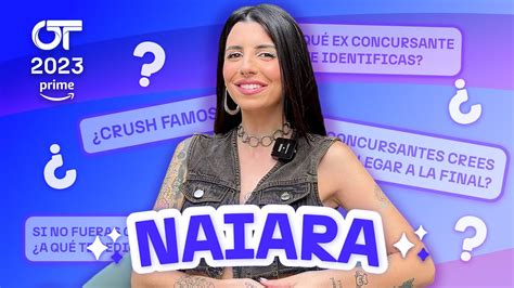 Lo Que TIENES Que SABER De NAIARA OT2023 YouTube