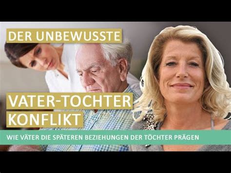 Der unbewusste Vater Tochter Konflikt Wie Väter späteren