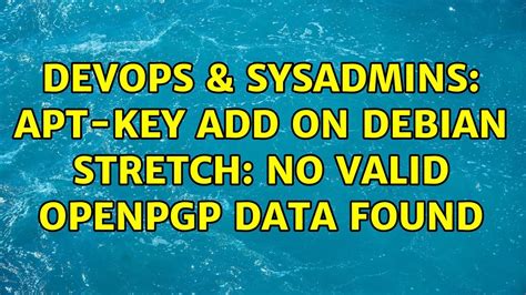 DevOps SysAdmins Apt Key Add On Debian Stretch No Valid OpenPGP