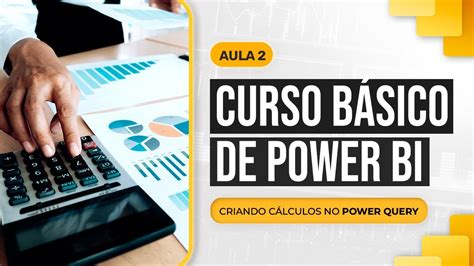 Curso Básico de Power BI Aula 2 Criando Cálculos no Power Query