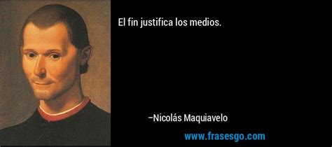 El fin justifica los medios Nicolás Maquiavelo